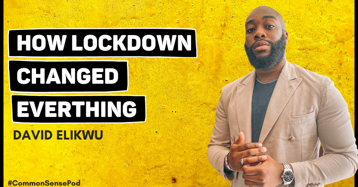 EP58: How Lockdown Changed Everything w/ David Elikwu | The Common Sense Network